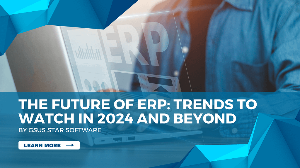 The Future of ERP: Trends to Watch in 2024 and Beyond - GSUS Software